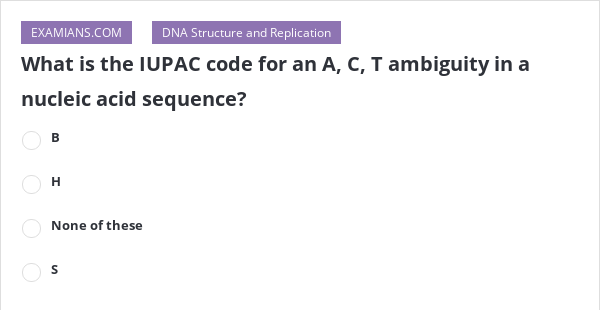 What is the IUPAC code for an A, C, T ambiguity in a nucleic acid ...