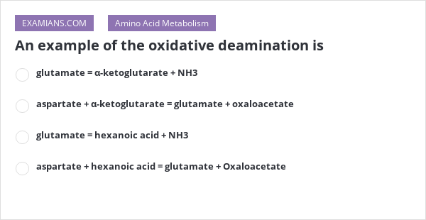 An example of the oxidative deamination is | EXAMIANS