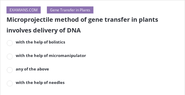 Microprojectile method of gene transfer in plants involves delivery of ...