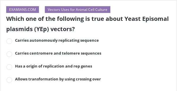 Which one of the following is true about Yeast Episomal plasmids (YEp ...