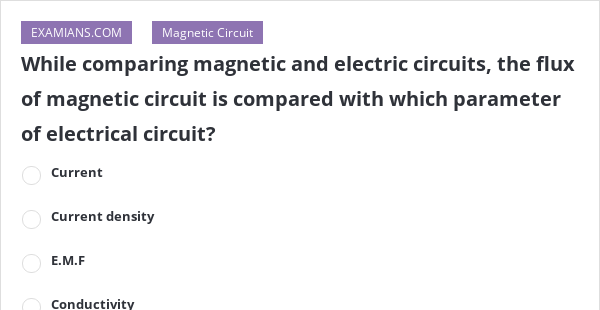 While comparing magnetic and electric circuits, the flux of magnetic ...