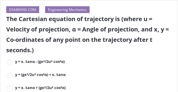 The Cartesian equation of trajectory is (where u = Velocity of ...