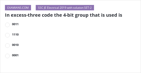 In excess-three code the 4-bit group that is used is | EXAMIANS