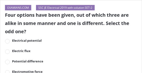 Four Options Have Been Given Out Of Which Three Are Alike In Some Manner And One Is Different four-options-have-been-given-out-of-which-three-are-alike-in-some-manner-and-one-is-different