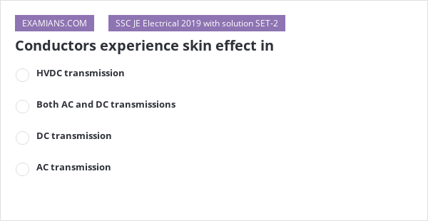 Conductors experience skin effect in | EXAMIANS