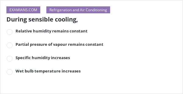 During sensible cooling, | EXAMIANS