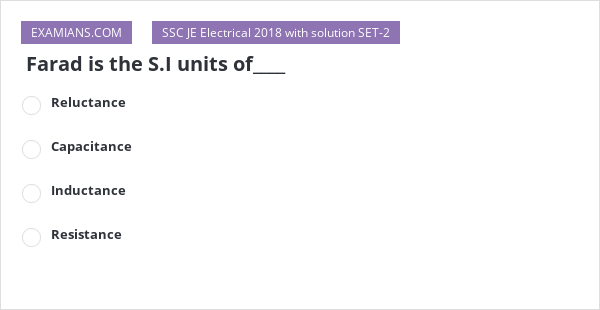 Farad is the S.I units of____ | EXAMIANS