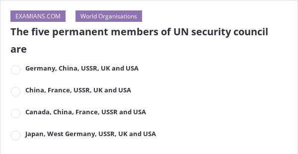 The five permanent members of UN security council are | EXAMIANS