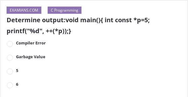 Determine Output Void Main { Int Const P 5 Printf D P } Examians