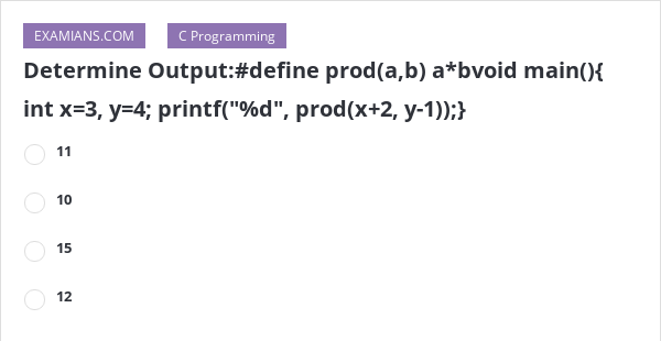 Determine Output:#define prod(a,b) a*bvoid main(){ int x=3, y=4; printf ...