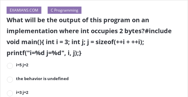 What Will Be The Output Of This Program On An Implementation Where Int Occupies 2 Bytesinclude