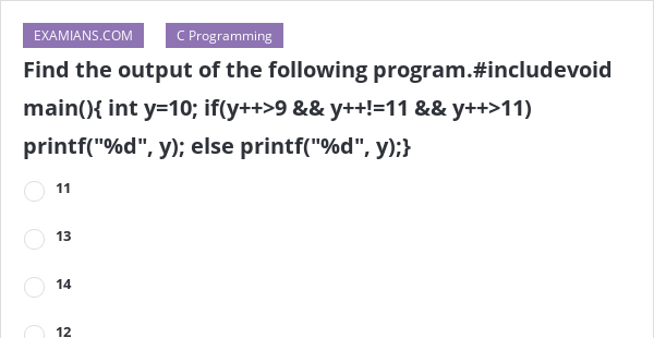 Find the output of the following program.#include void main(){ int y=10 ... Find the output of the following program.#include void main(){ int y=10 ...