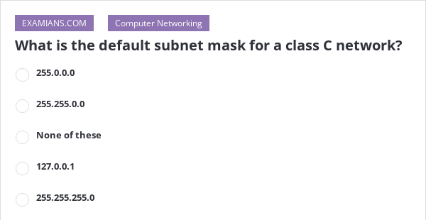 What is the default subnet mask for a class C network? | EXAMIANS