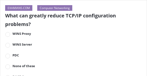 What can greatly reduce TCP/IP configuration problems? | EXAMIANS