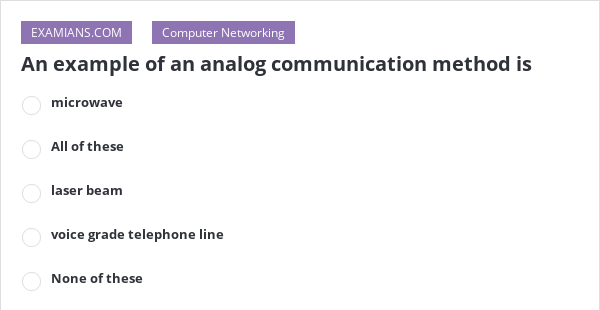 An example of an analog communication method is | EXAMIANS