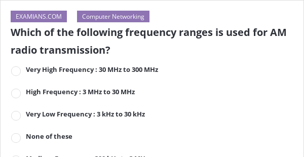 Which of the following frequency ranges is used for AM radio ...