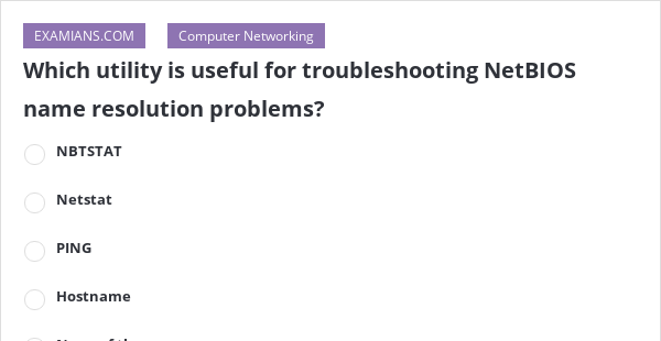 Which utility is useful for troubleshooting NetBIOS name resolution ...