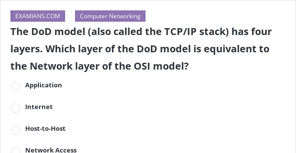 The DoD model (also called the TCP/IP stack) has four layers. Which ...