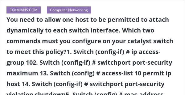 You Need To Allow One Host To Be Permitted To Attach Dynamically To Each Switch Interface Which