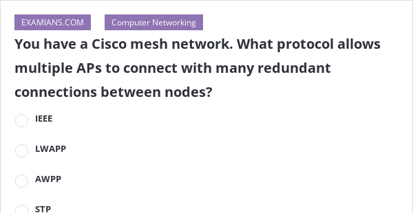 You have a Cisco mesh network. What protocol allows multiple APs to ...