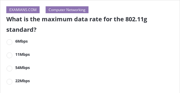 What is the maximum data rate for the 802.11g standard? | EXAMIANS