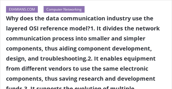 Why Does The Data Communication Industry Use The Layered Osi Reference