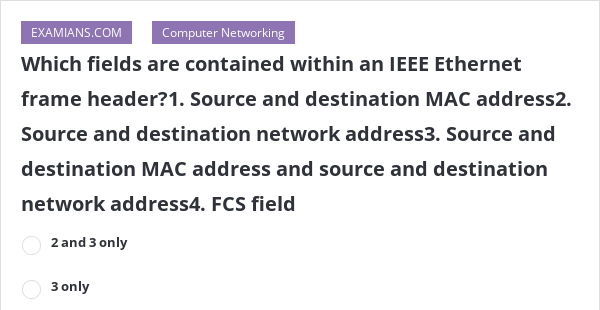 Which fields are contained within an IEEE Ethernet frame header?1 ...