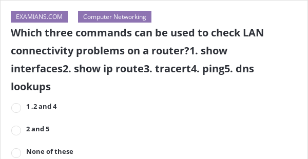 Which three commands can be used to check LAN connectivity problems on ...
