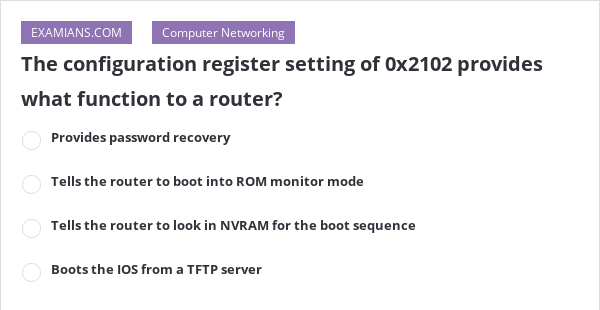 The configuration register setting of 0x2102 provides what function to ...