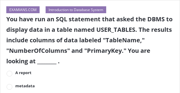 You have run an SQL statement that asked the DBMS to display data in a ...
