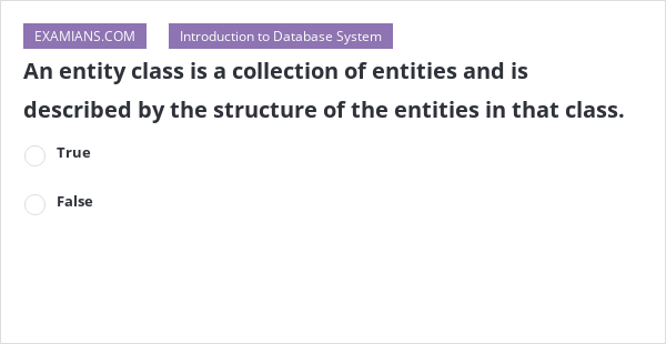 An entity class is a collection of entities and is described by the ...