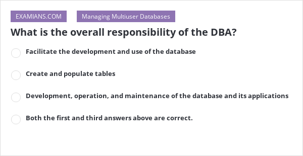 What is the overall responsibility of the DBA? | EXAMIANS