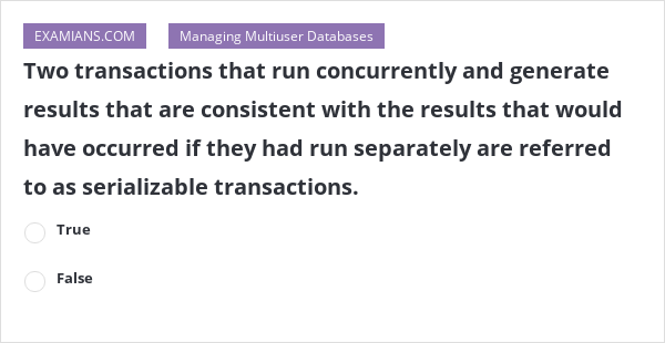 Two transactions that run concurrently and generate results that are ...