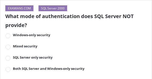 What mode of authentication does SQL Server NOT provide? | EXAMIANS