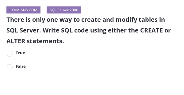 There Is Only One Way To Create And Modify Tables In Sql Server Write Sql Code Using Either The