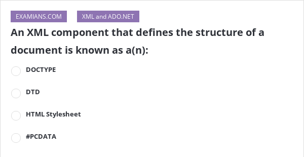 An XML component that defines the structure of a document is known as a ...