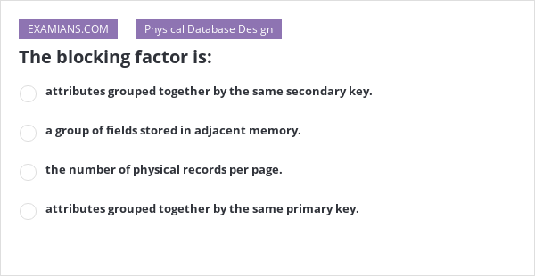 The blocking factor is: | EXAMIANS