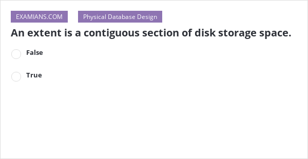 An extent is a contiguous section of disk storage space. | EXAMIANS