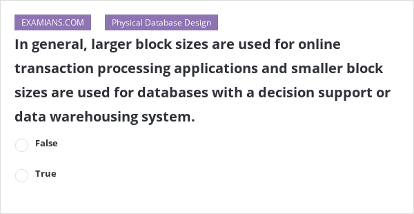 In general, larger block sizes are used for online transaction ...