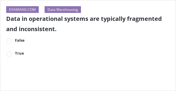 Data In Operational Systems Are Typically Fragmented And Inconsistent Examians