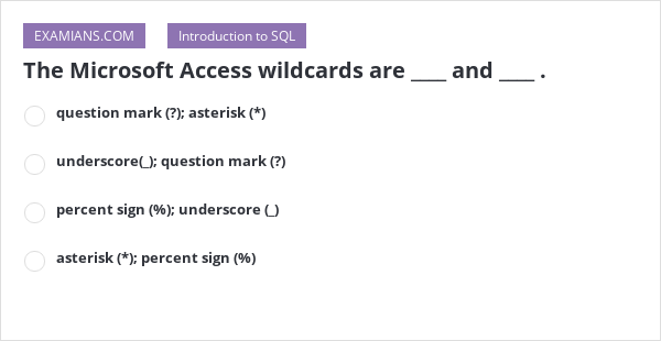 The Microsoft Access wildcards are ____ and ____ . | EXAMIANS