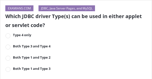 Which JDBC driver Type(s) can be used in either applet or servlet code? | EXAMIANS