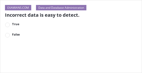 Incorrect data is easy to detect. | EXAMIANS
