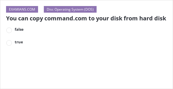 You can copy command.com to your disk from hard disk | EXAMIANS