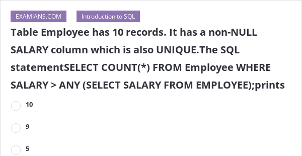 Table Employee has 10 records. It has a non-NULL SALARY column which is ...