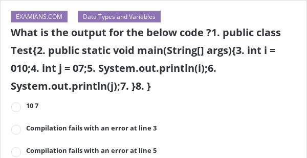 What is the output for the below code ?1. public class Test{2. public ...