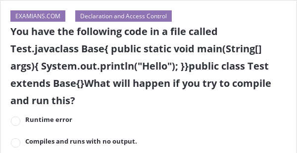 You Have The Following Code In A File Called Testjavaclass Base Public Static Void Mainstring