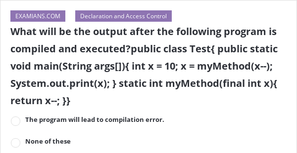 What Will Be The Output After The Following Program Is Compiled And Executedpublic Class Test