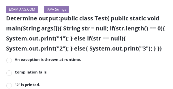 Determine Output Public Class Test{ Public Static Void Main String Args[] { String Str Null