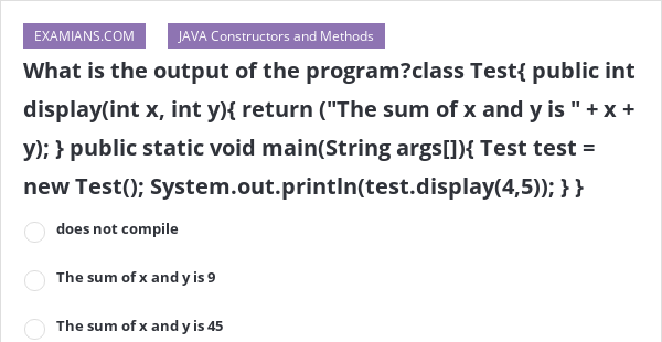 What Is The Output Of The Programclass Test Public Int Displayint X Int Y Return The Sum 6390